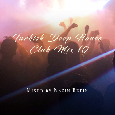DJSet: Turkish Deep House Club Mix 10(4 Eylül 2021) Nazım Betin ...